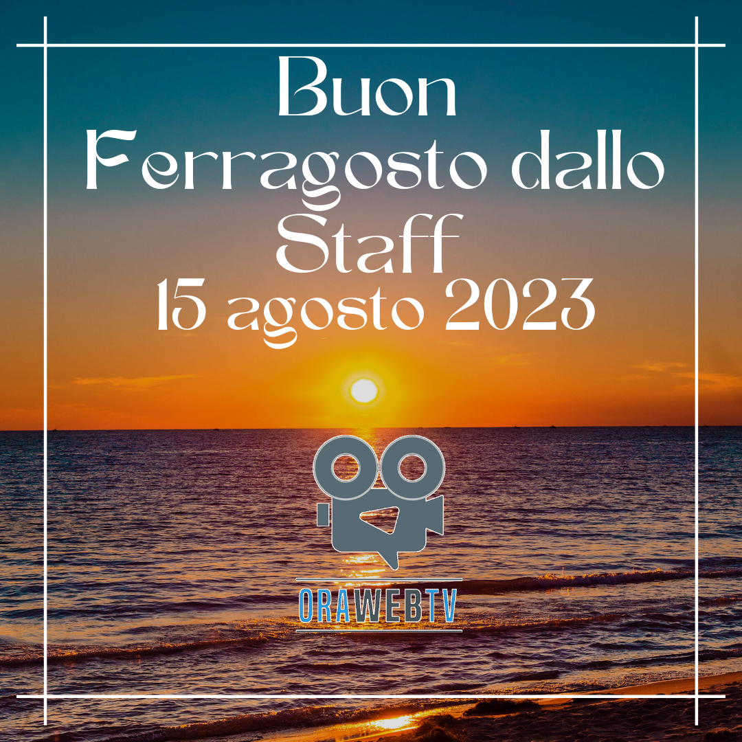 Buon Ferragosto 2023 da Redazione e Staff OraWebTv | OraWebTv